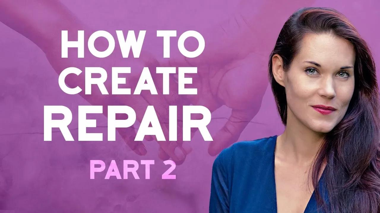 How To Create Repair in a Relationship (Part Two)