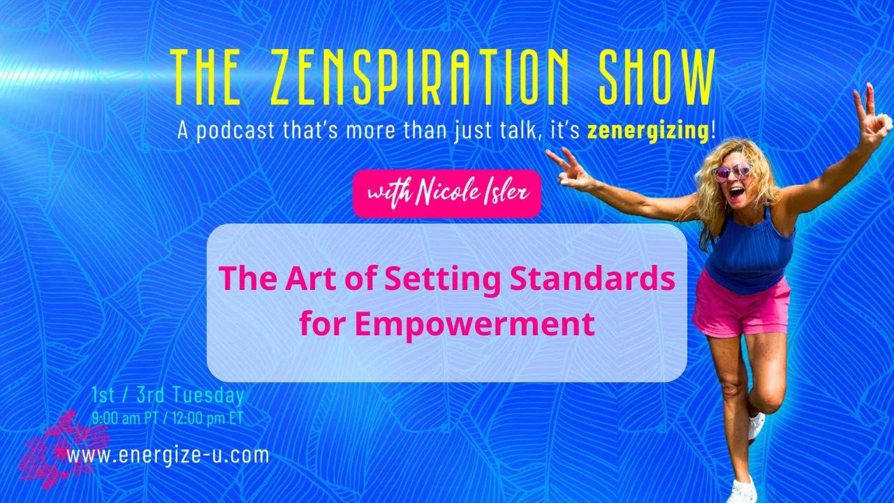 The Art of Setting Standards for Empowerment | The Zenspiration Show ...
