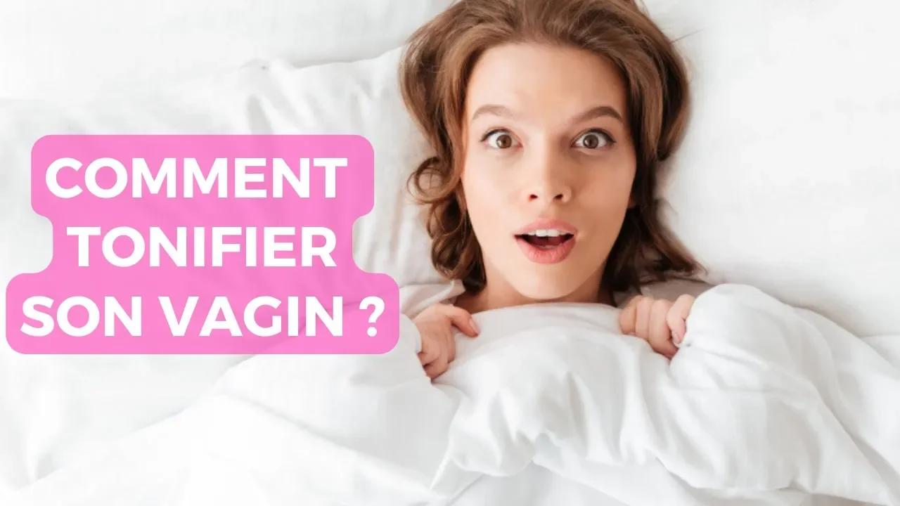 Comment tonifier son vagin et resserrer son organe tubulaire musculo ...