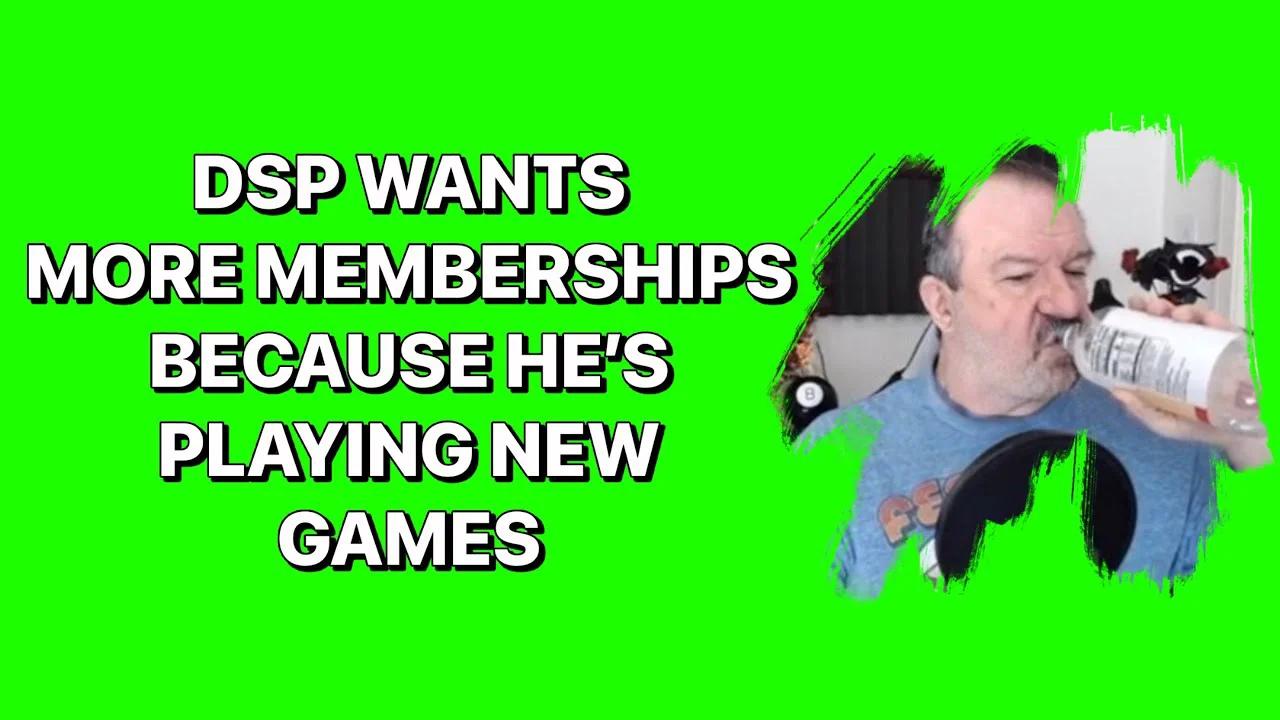 DSP Wants More Memberships Because He’s Playing New Games