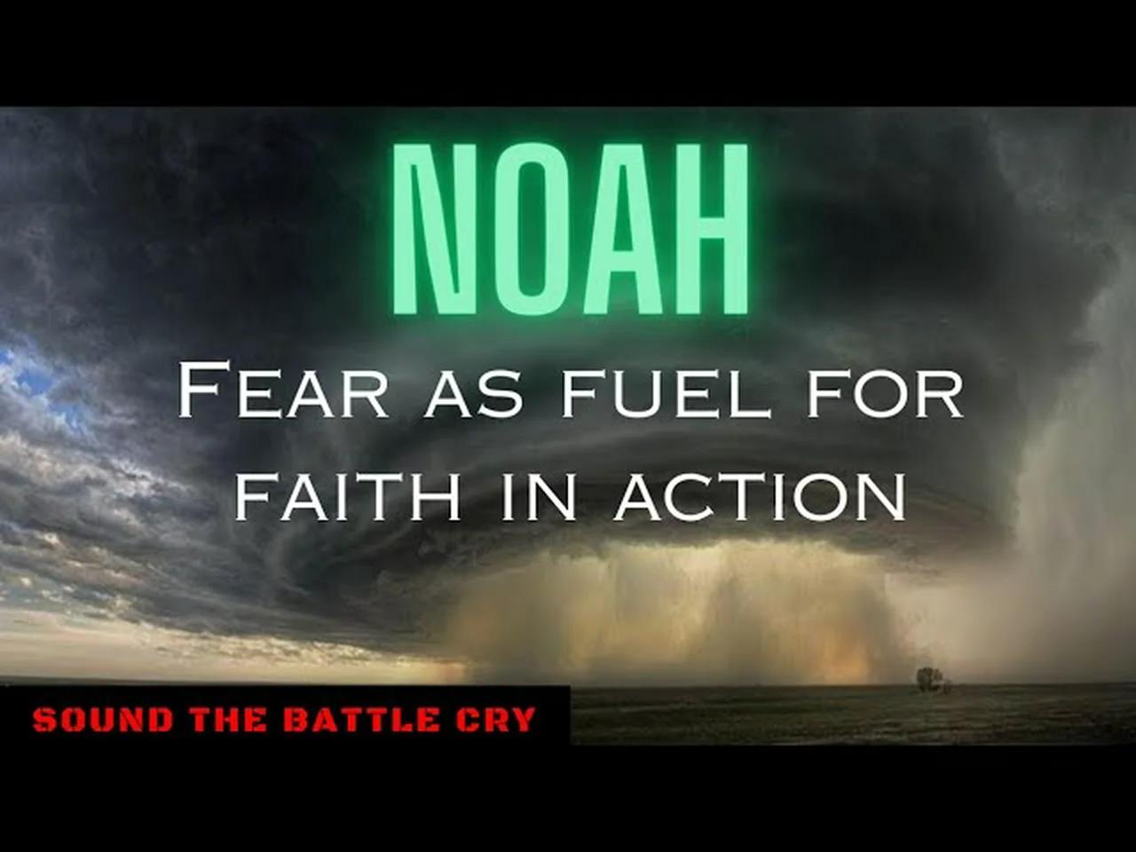 NOAH: Fear as Fuel for Faith in Action