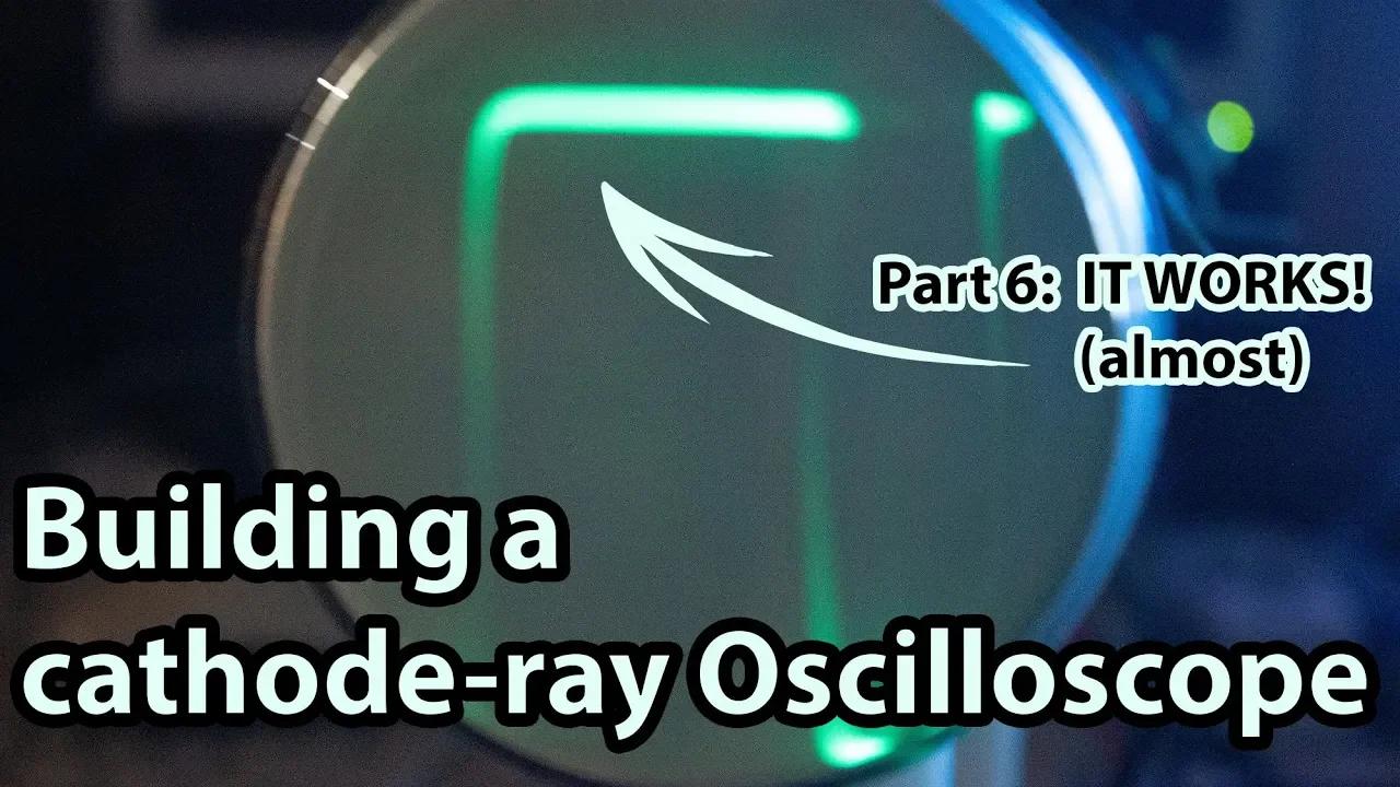 Building a cathode-ray oscilloscope Part 6: It Works! (almost)