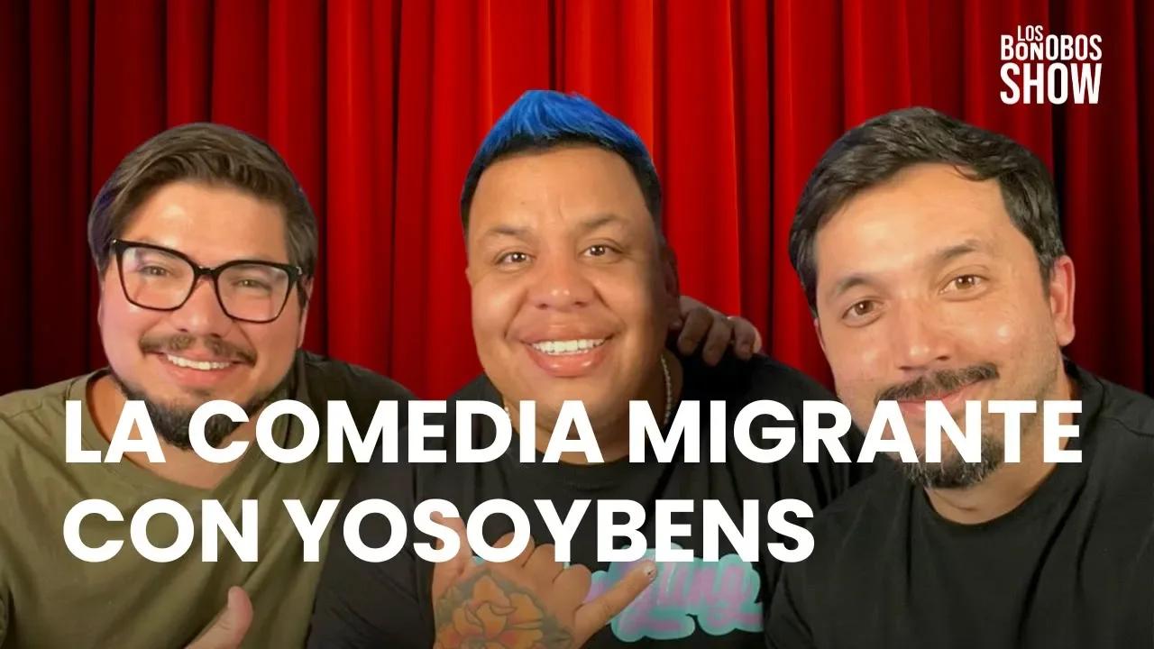 #80 La Comedia Migrante | Los Bonobos Show
