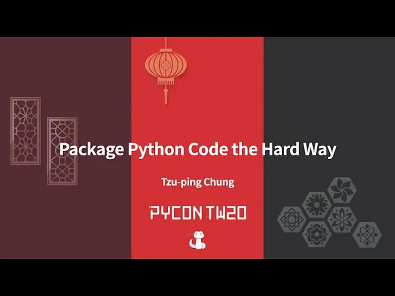 Package Python Code the Hard Way – PyCon Taiwan 2020
