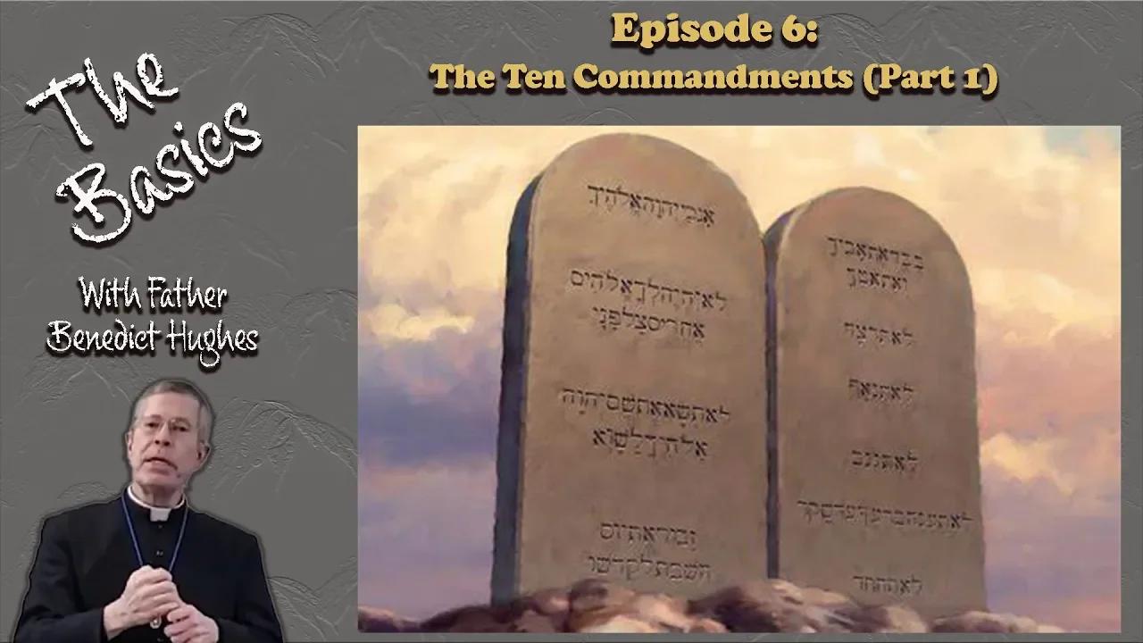 The Basics: The Ten Commandments (Part 1)