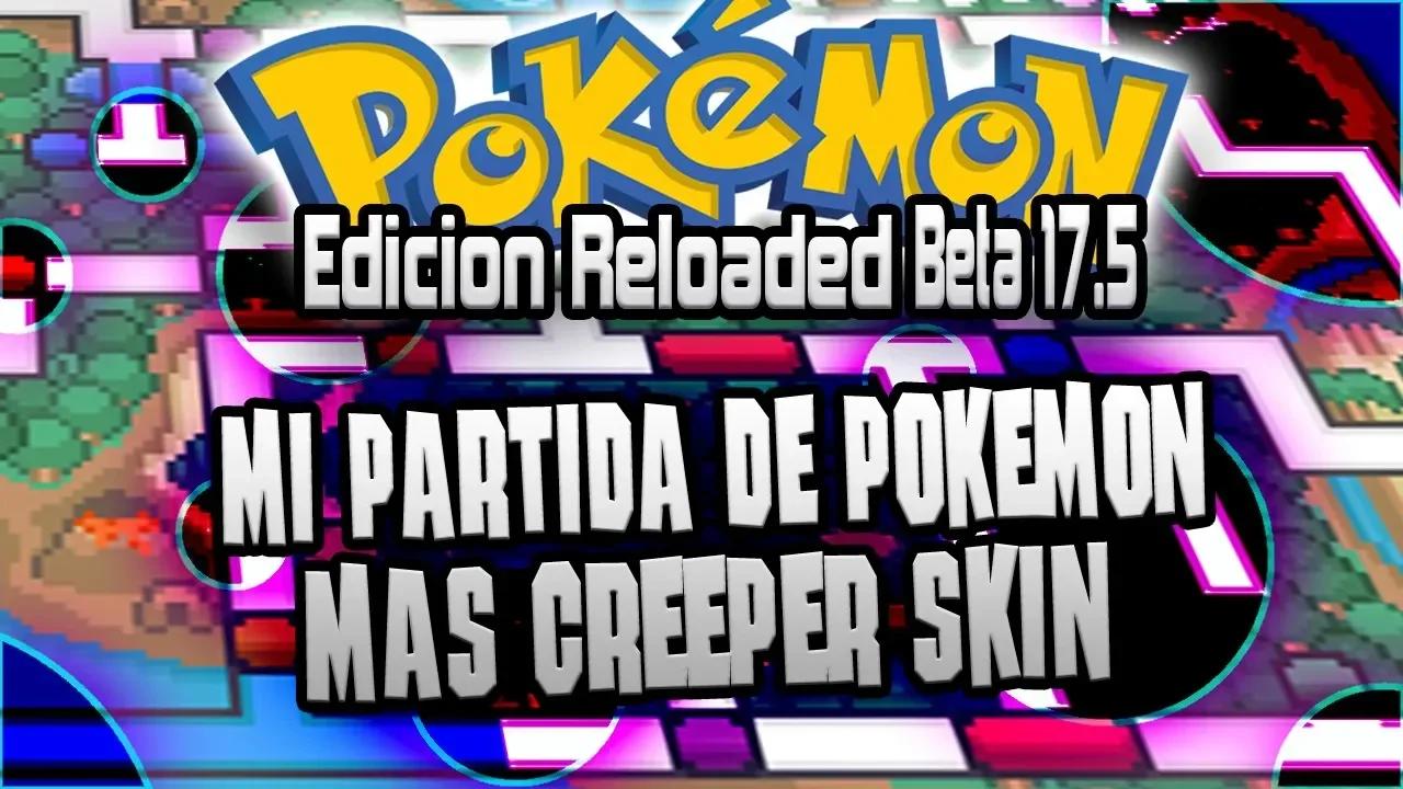 POKEMON RELOADED BETA 17.5 DESCARGAR MI SAVE Y CREEPER SKIN MAS EVENTO ...