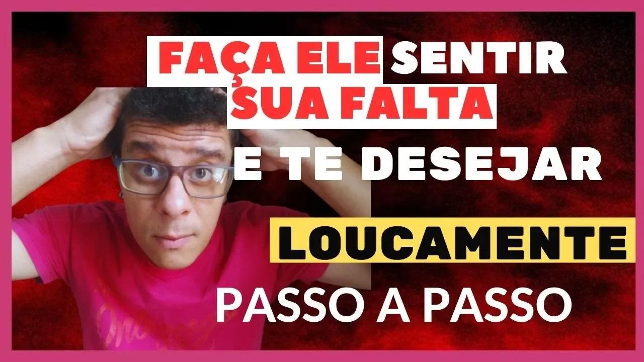 Passo A Passo Faça Ele Sentir Sua Falta E Te Desejar Loucamente