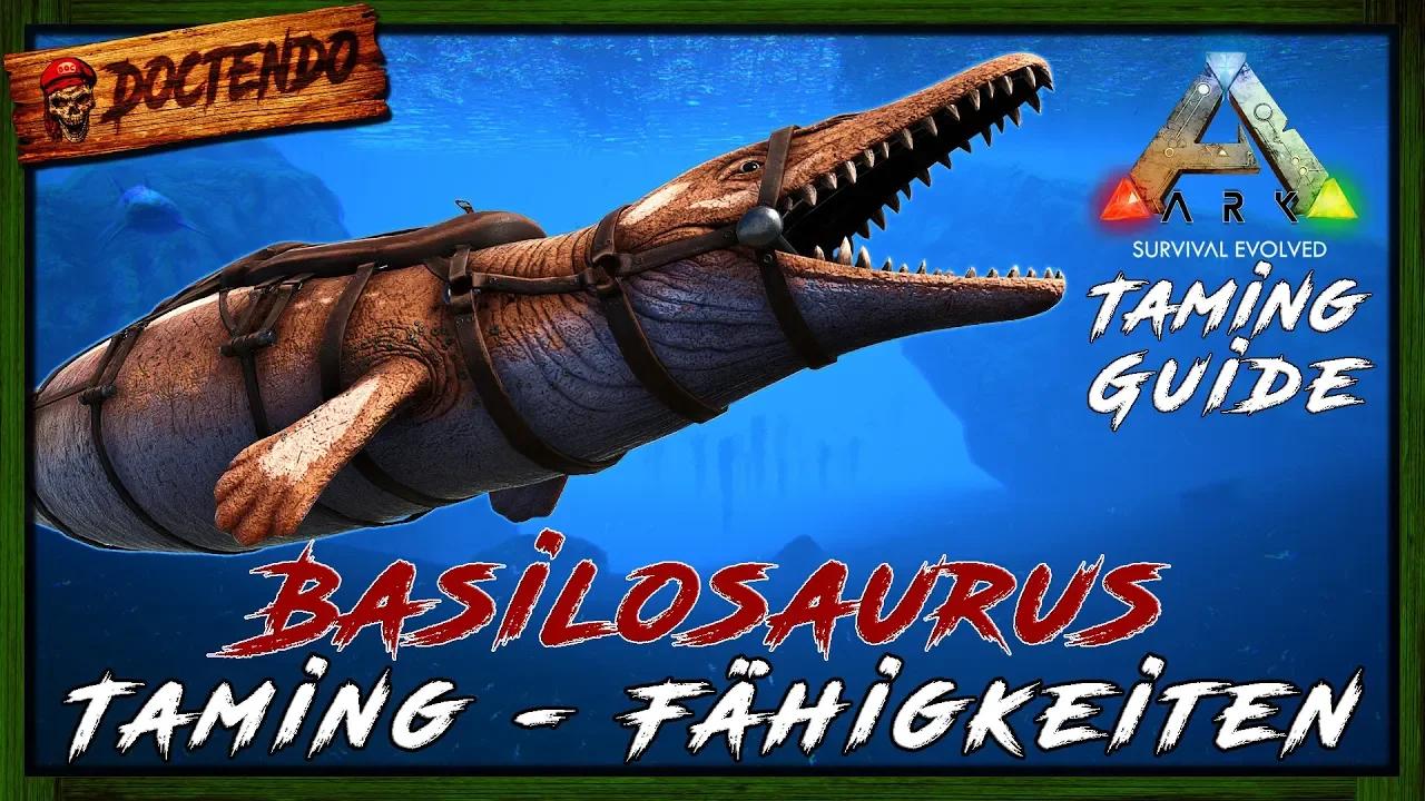 ARK TAMING GUIDE ★ BASILOSAURUS zähmen + Fähigkeiten | ARK: Survival Evolved | #Doctendo