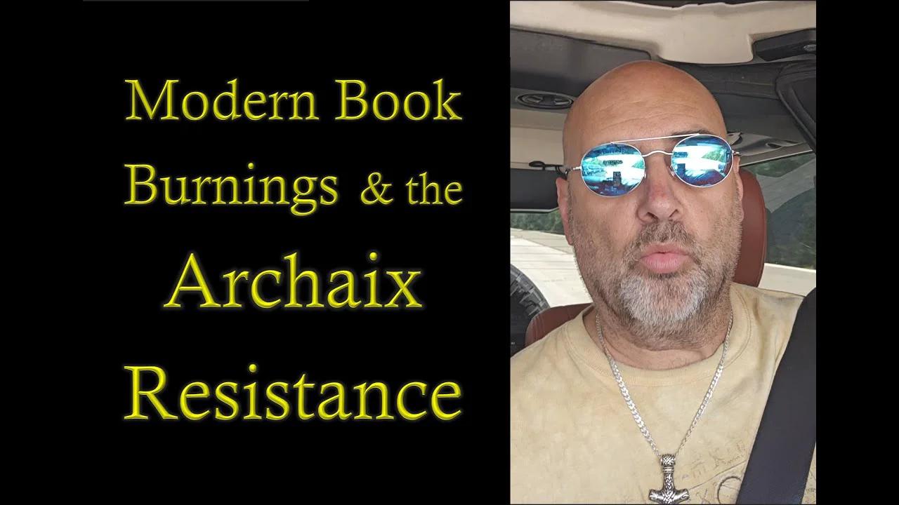 Modern Book Burnings & the Archaix Resistance