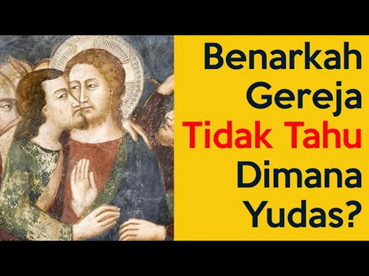 Benarkah Gereja TIDAK TAHU Dimana Yudas????