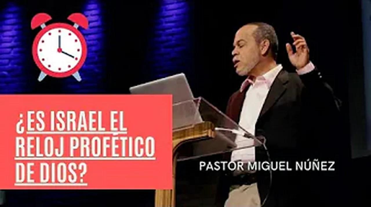 ¿Es Israel el reloj profético de Dios? - Miguel Núñez