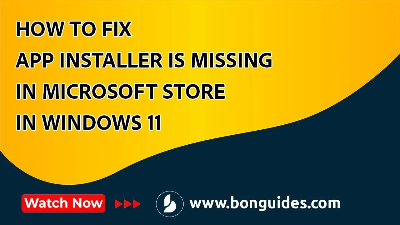 How to Fix App Installer is Missing in Microsoft Store in Windows 11