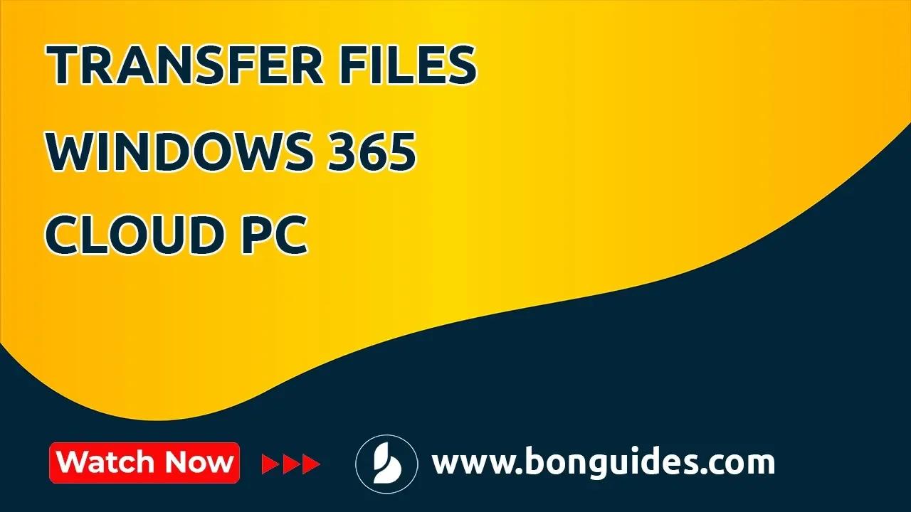 How to Transfer Files and Folders to and From a Cloud PC Windows 365