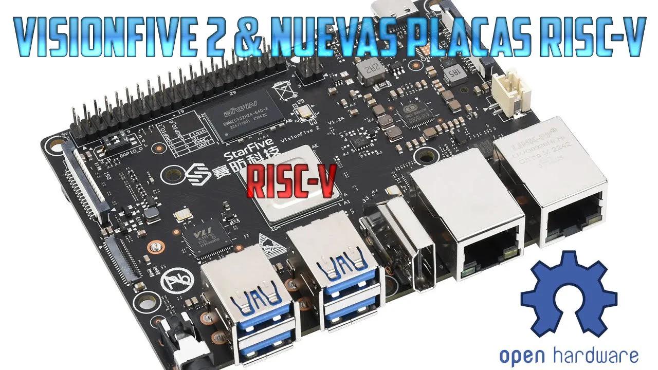 VisionFive2 y nuevas placas con Arquitectura RISC V