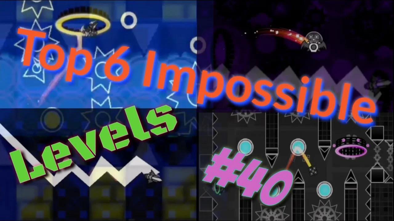 [GD] Top 6 Impossible Levels In Geometry Dash #40 (Description)