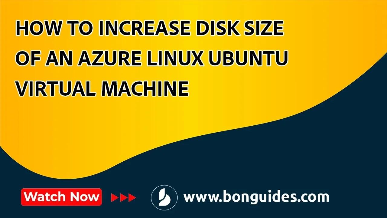 How to Increase Disk Size of an Azure Linux Ubuntu VM