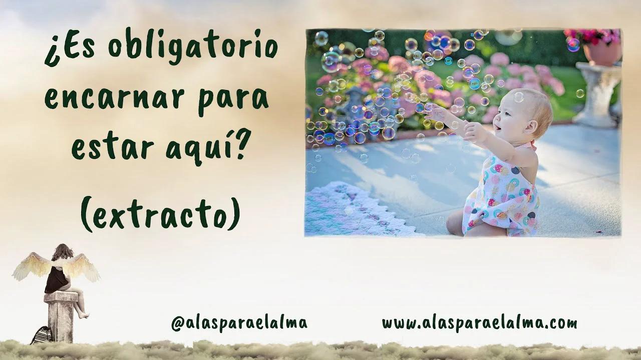 ¿Es obligatorio encarnar para estar aquí?