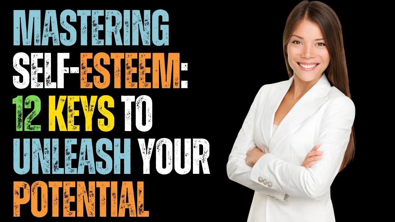 Mastering Self-Esteem: 12 Keys to Unleash Your Potential | Success Pioneers