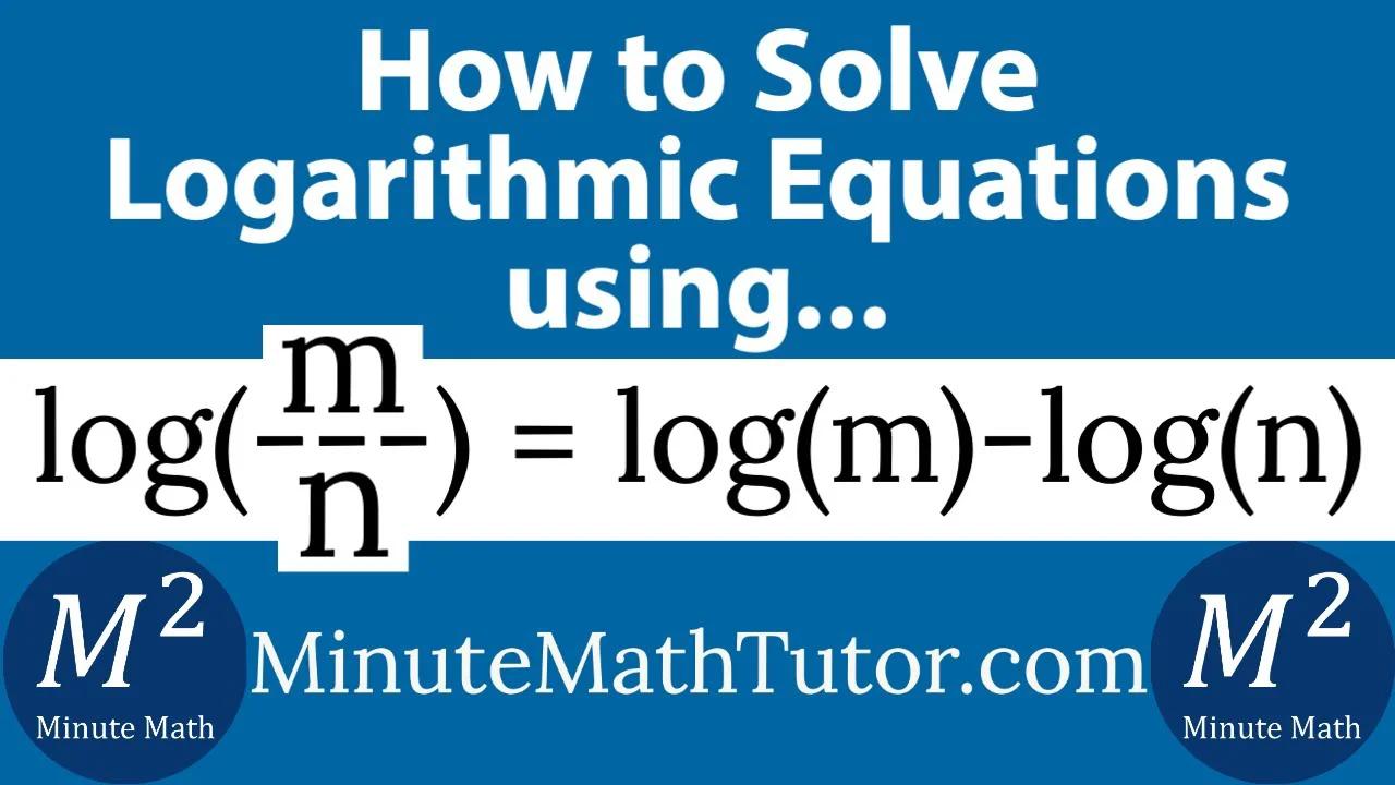 How to solve Logarithmic Equations using log(m/n)=log(m)-log(n) | 7 Examples