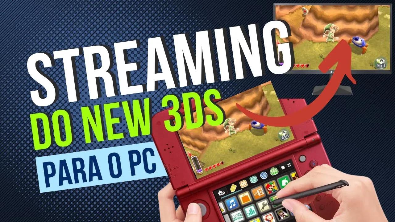 Como fazer Streaming das telas do New 3DS e New 2DS para o PC