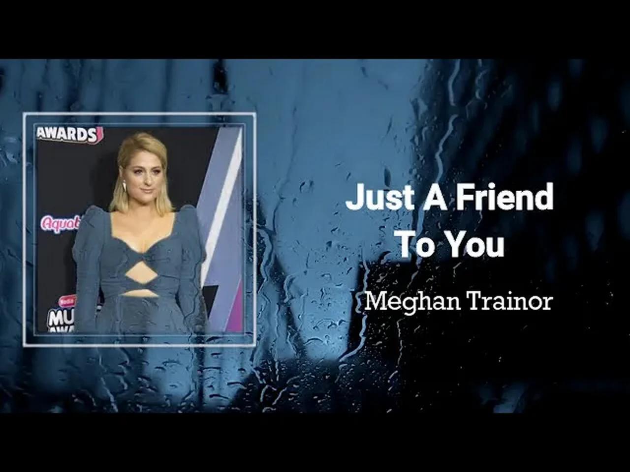 Meghan Trainor - Just a friend to you! (Lyrics) 🎵