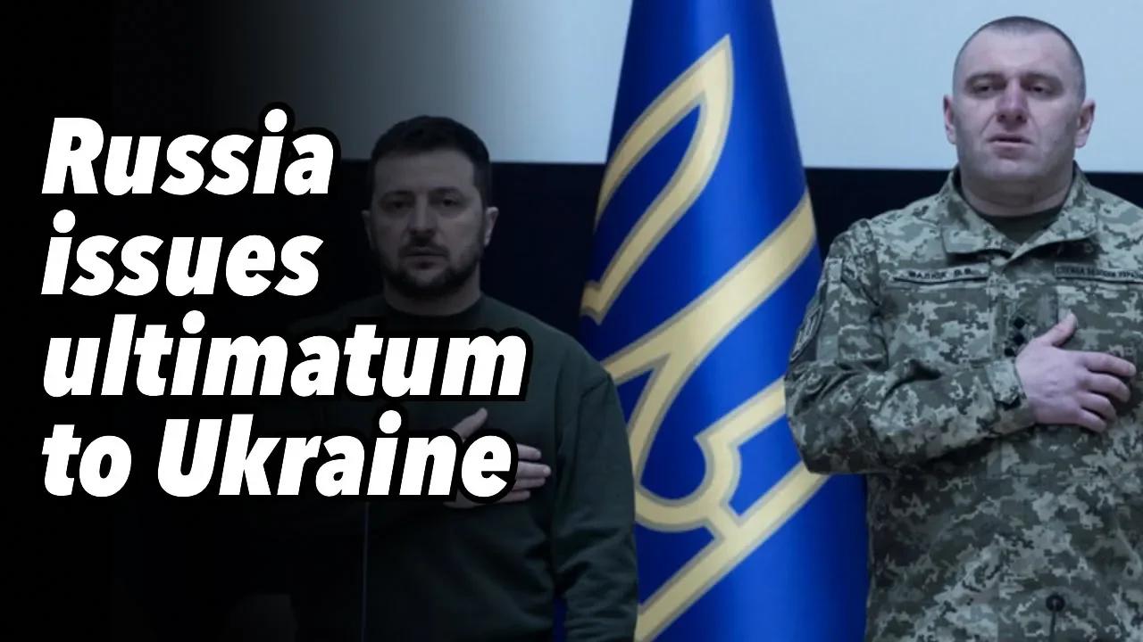 Russia issues ultimatum to Ukraine