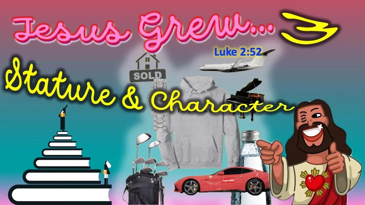 Jesus Grew 3: Stature and Character