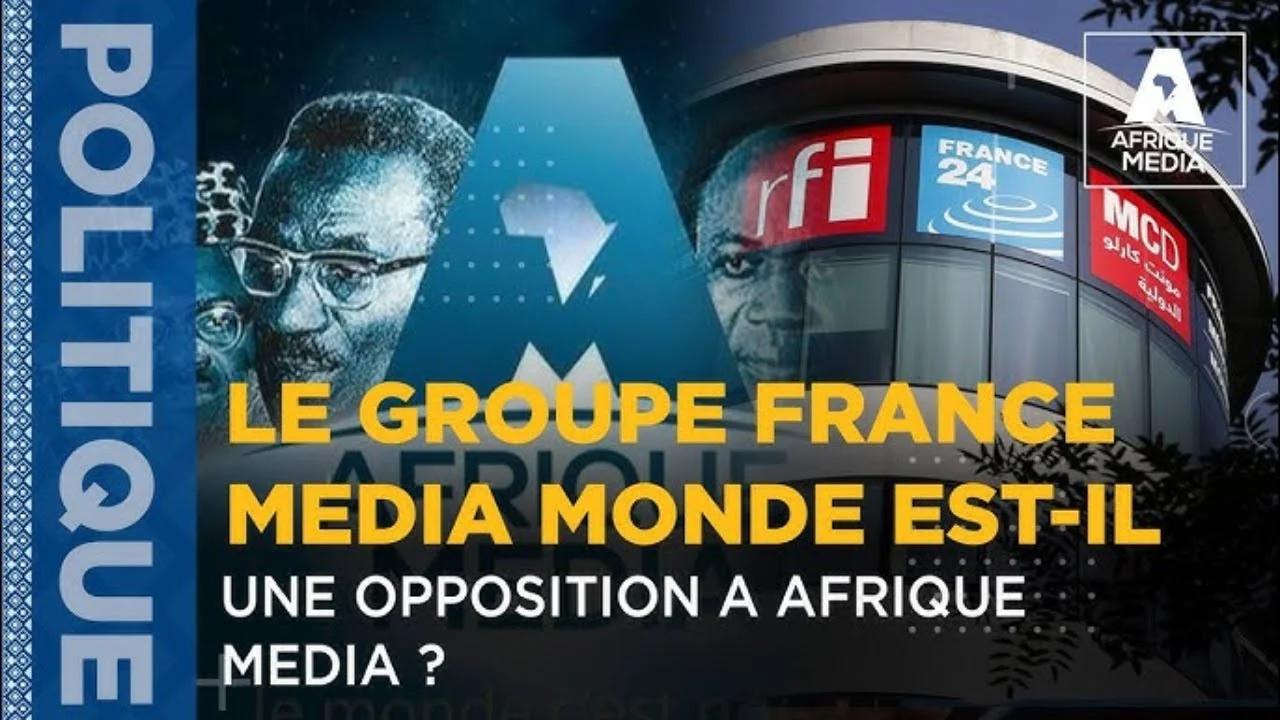 LE GROUPE FRANCE MEDIA MONDE EST-IL UNE OPPOSITION A AFRIQUE MEDIA