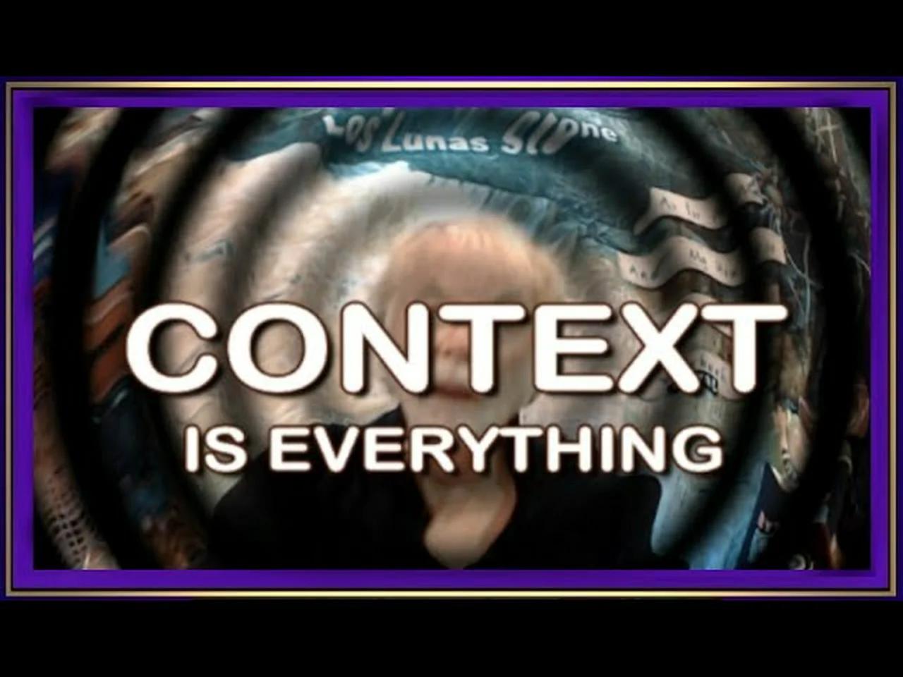 CONTEXT IS EVERYTHING