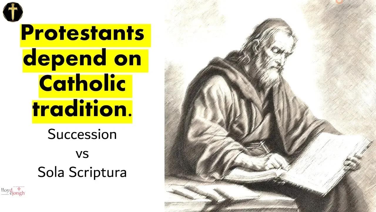 Protestants Depend on Catholic tradition. Succession vs Sola Scriptura ...