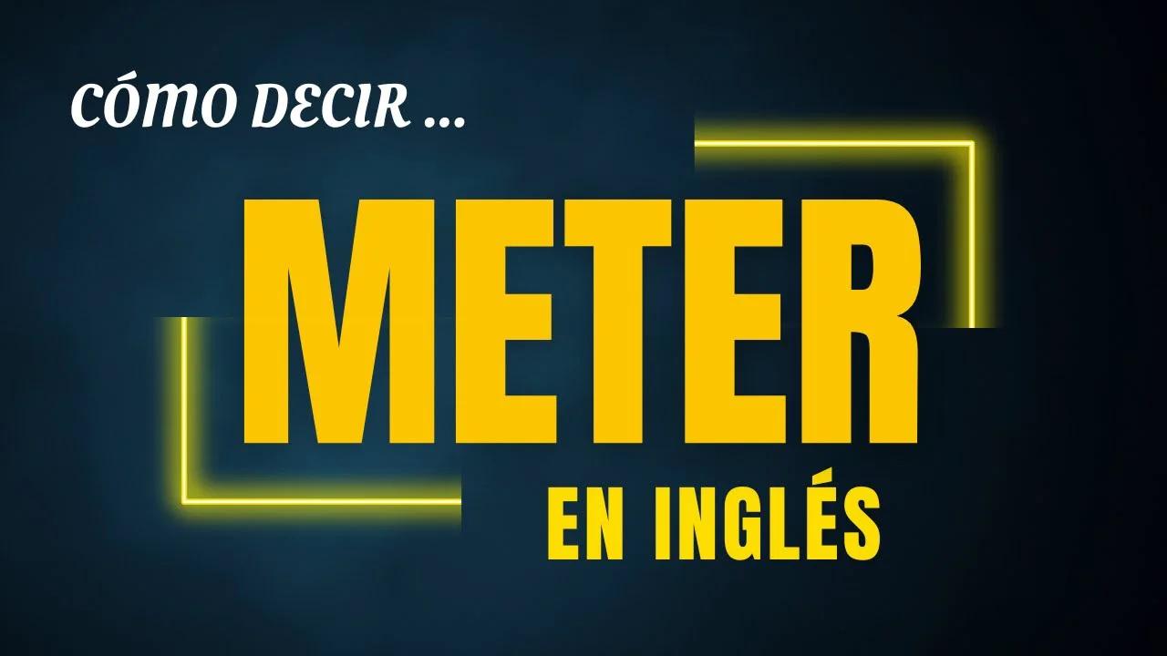 Cómo Expresar METER / METERSE en Inglés