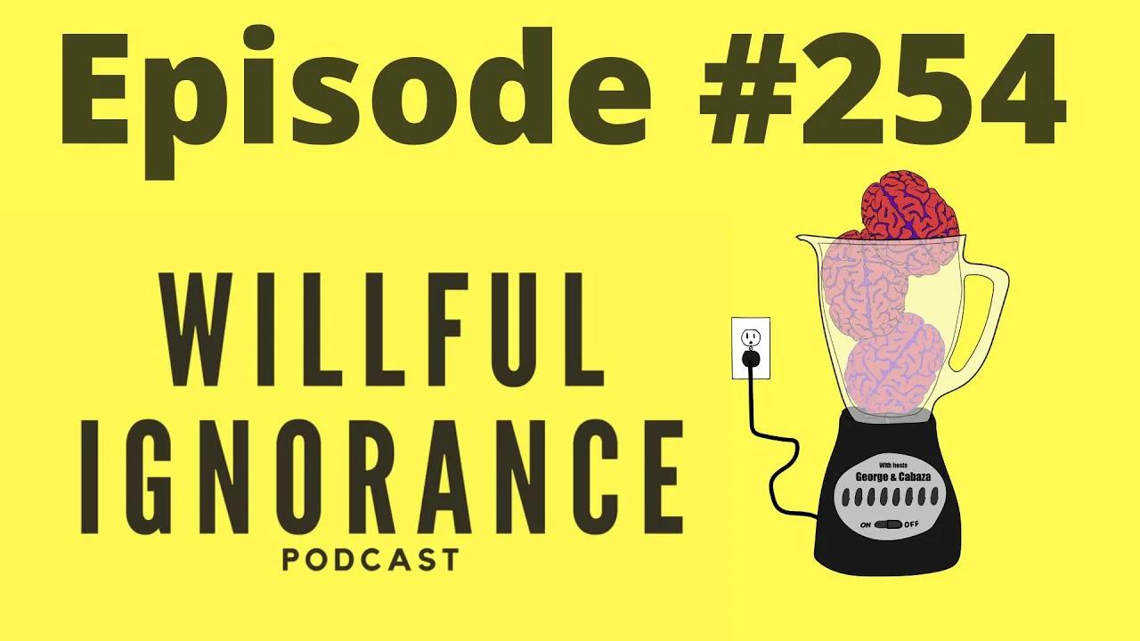 Willful Ignorance #254
