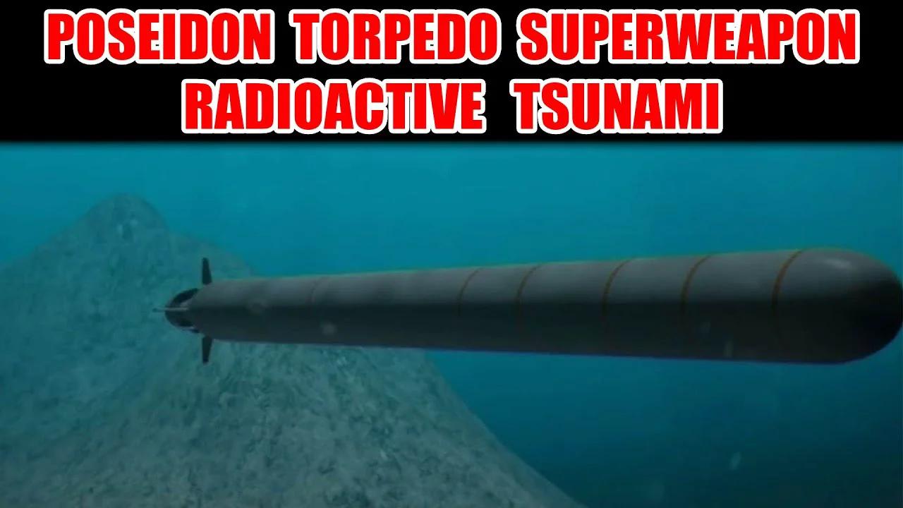 Poseidon Torpedo Causes Radioactive Tsunamis That Can Devastate US ...