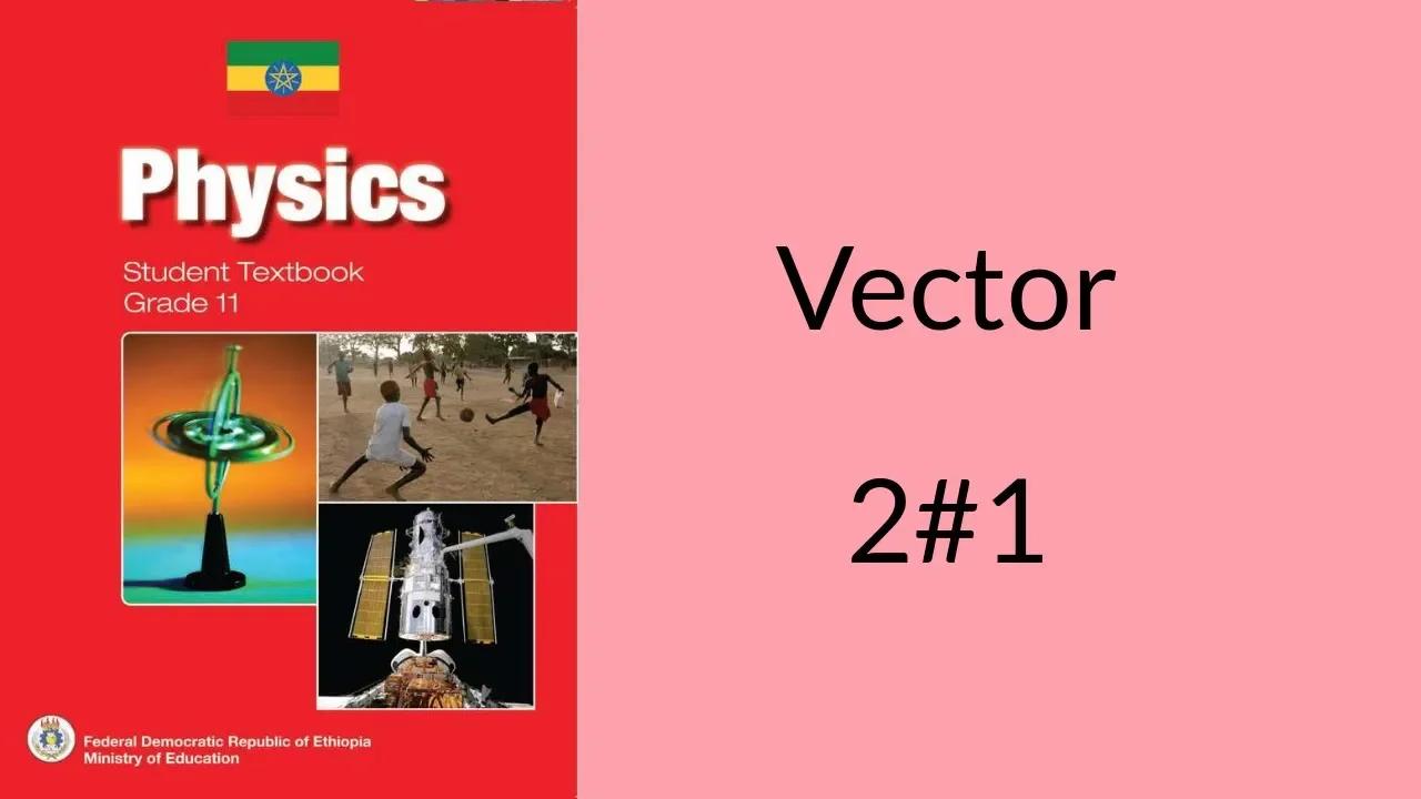 Ethiopian Grade 11 Physics Unit 2#1 Vector