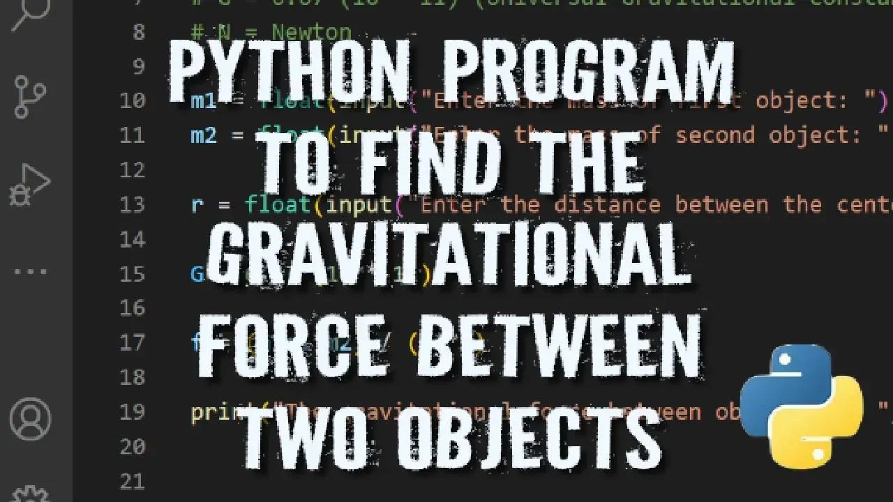 Python Program To Find The Gravitational Force Between Two Objects 🔥| CyberwarriorsAP