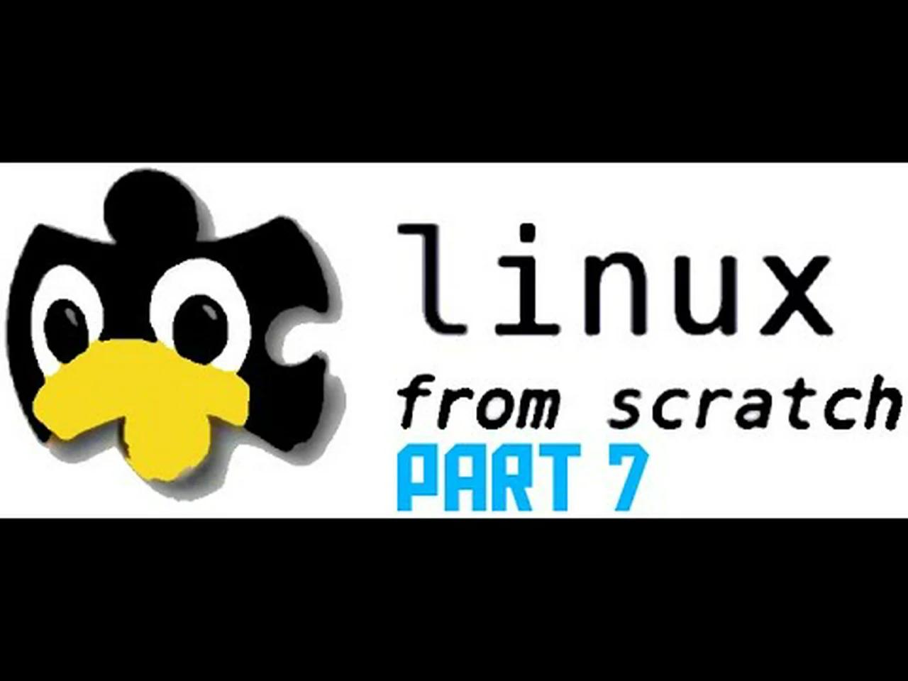 Linux from Scratch Part 7