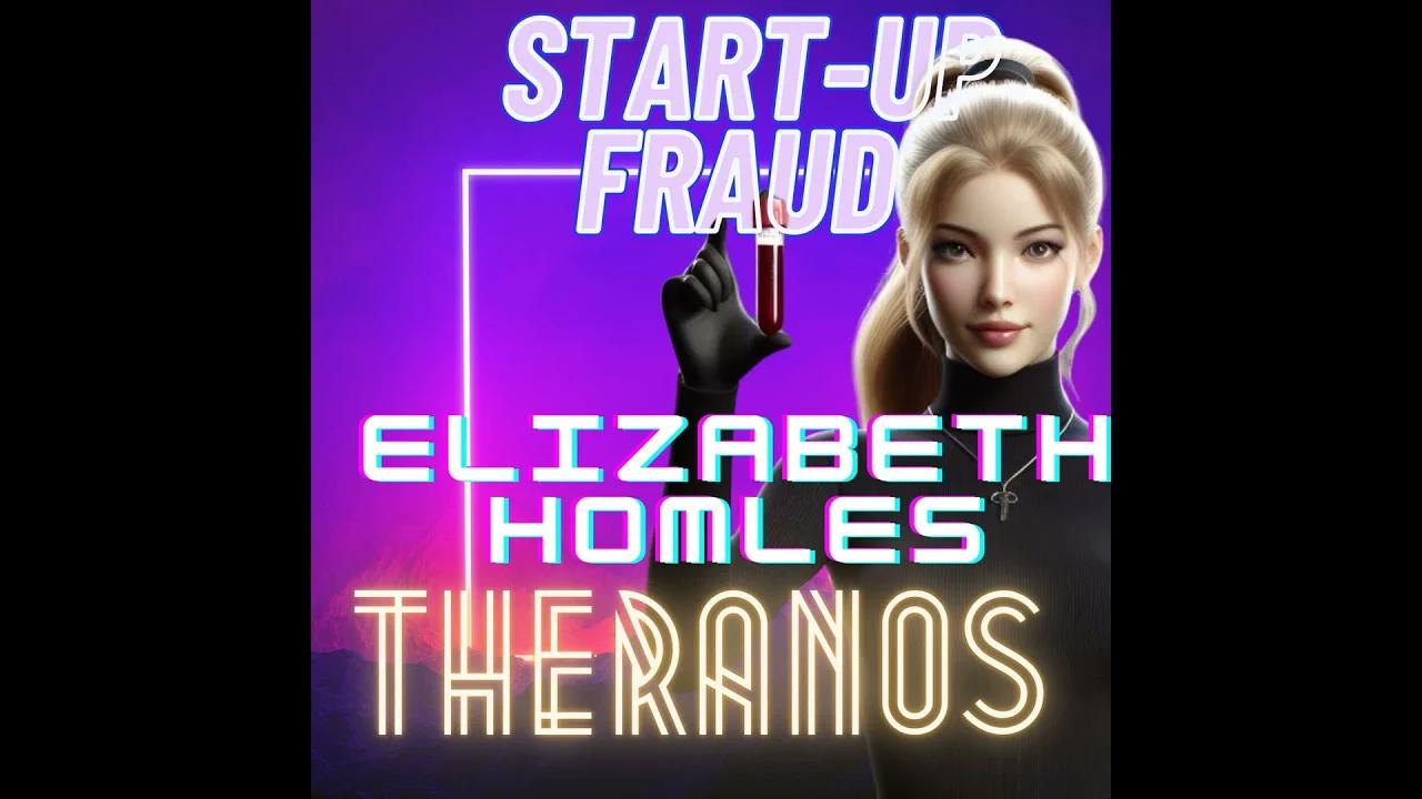 Start-Up Fraud Stories. How They Caught Elizabeth Holmes.