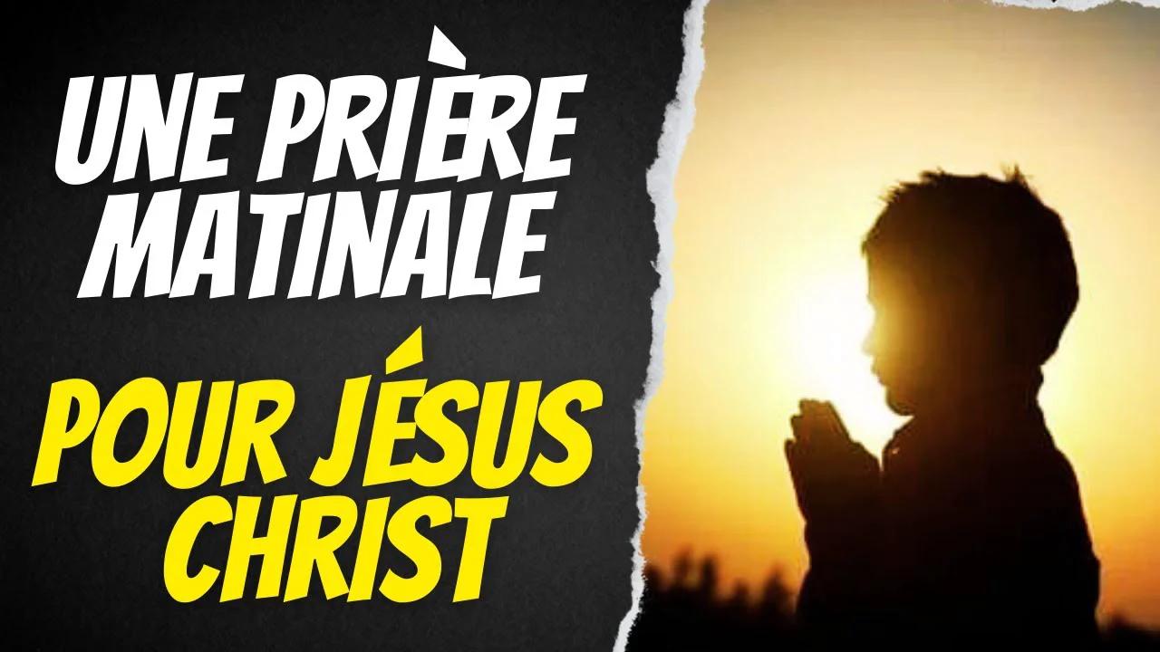 Priere du matin : une prière matinale pour Jésus Christ