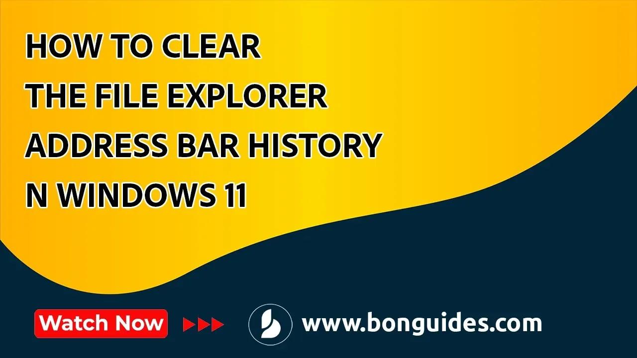 How to Clear the File Explorer Address Bar History in Windows 11