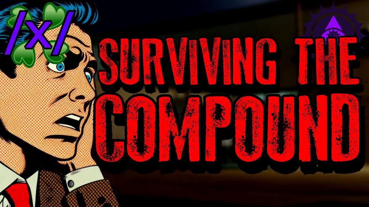 Surviving the Compound | 4chan /x/ Paranormal Greentext Stories Thread