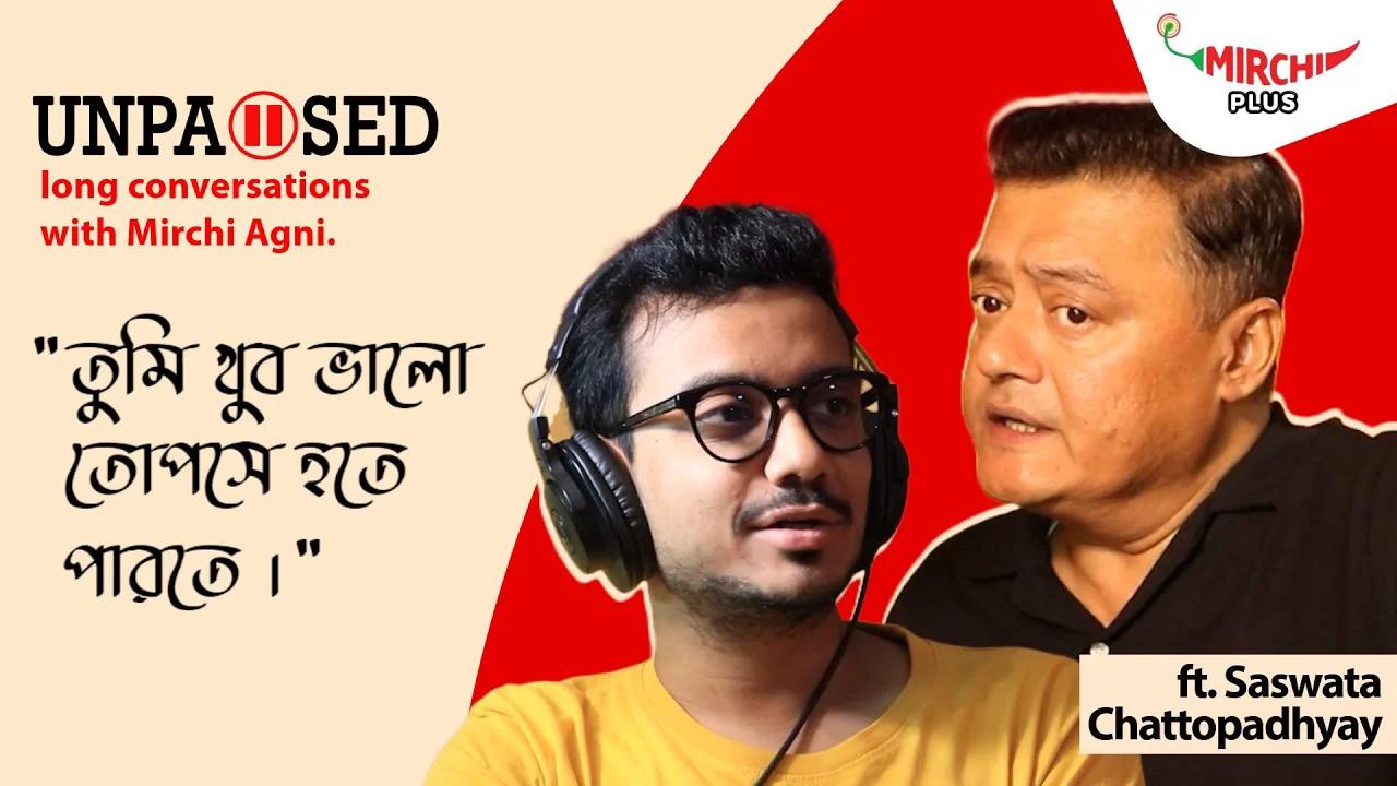 Saswata Chatterjee | Unpaused with Mirchi Agni & Topshe of Feluda ...