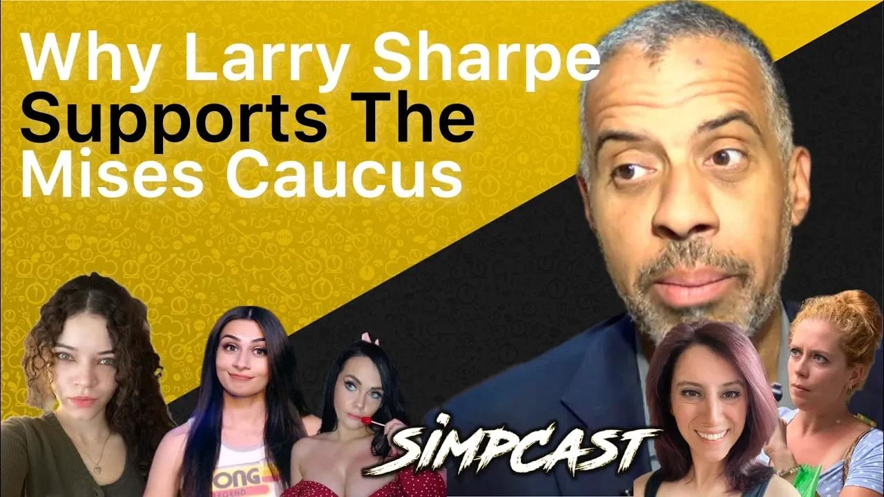 Why Larry Sharpe Supports the Libertarian Mises Caucus! SimpCast ...