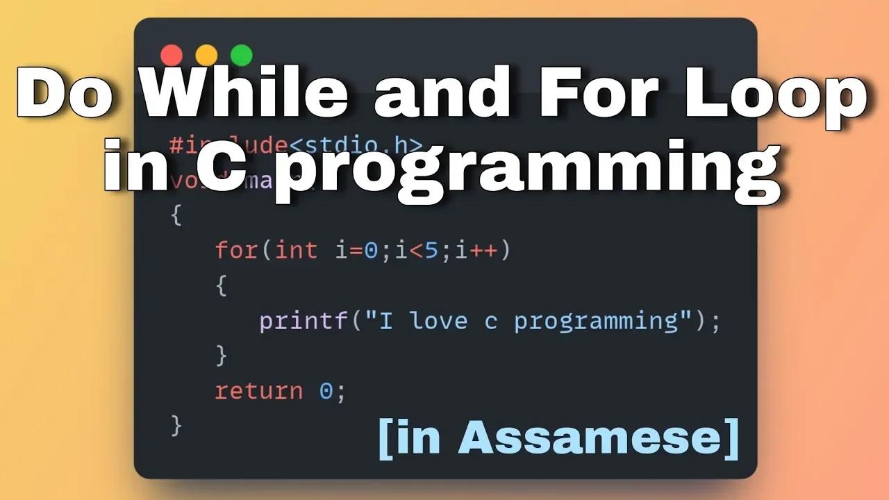 Do While and for loop in C programming - Explained in Assamese