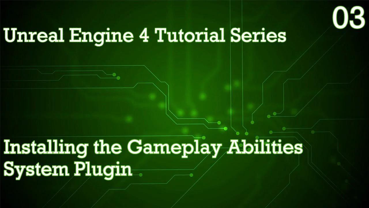 UNREAL ENGINE 4 TUTORIAL SERIES 03: INSTALLING THE GAMEPLAY ABILITIES SYSTEM PLUGIN
