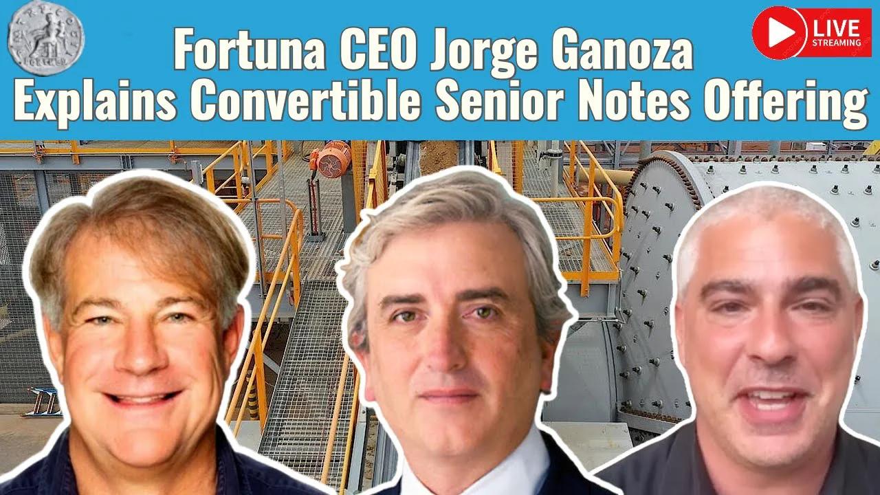 Fortuna CEO Jorge Ganoza Explains Convertible Senior Notes Offering