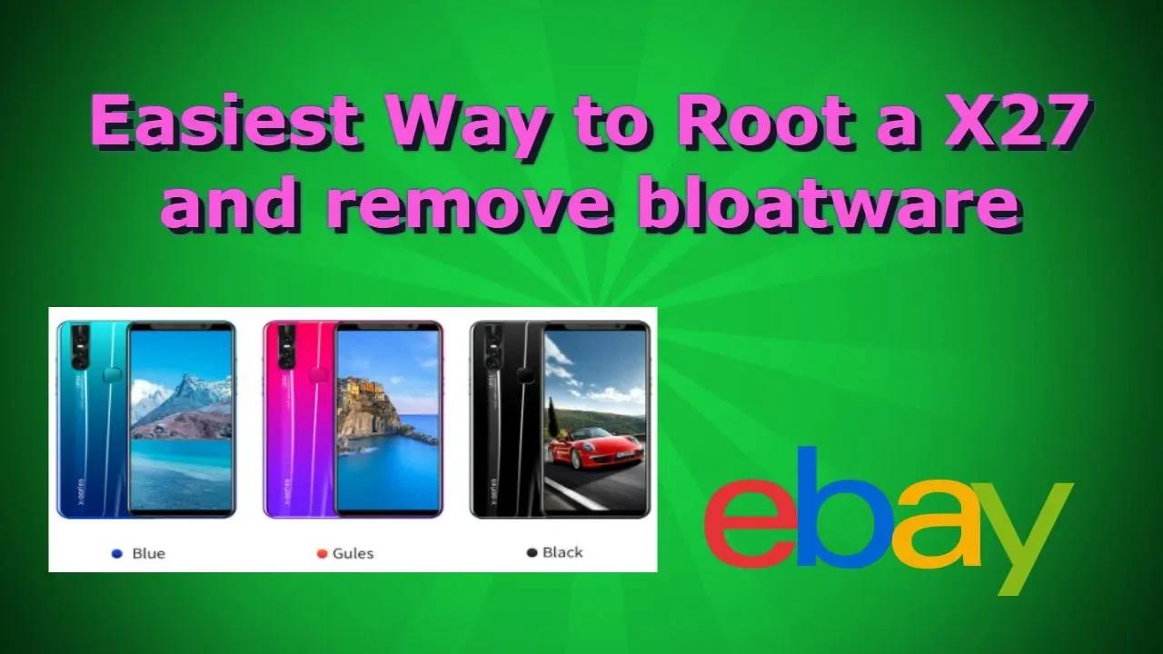 Rooting Your Ebay X27 Plus Android phone- easily remove bloatware