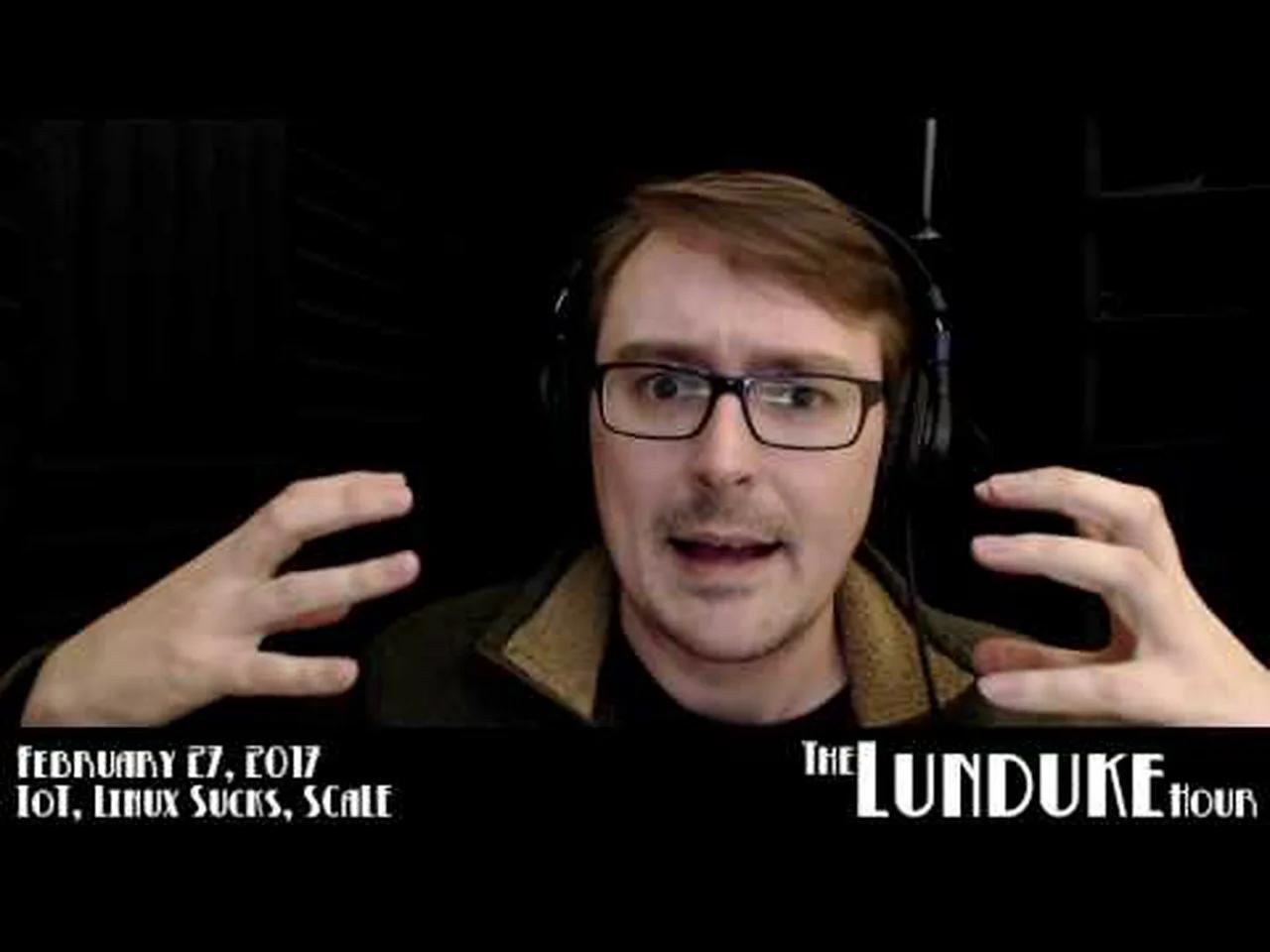 "IoT, Linux Sucks, & SCaLE" - Lunduke Hour - Feb 27, 2017