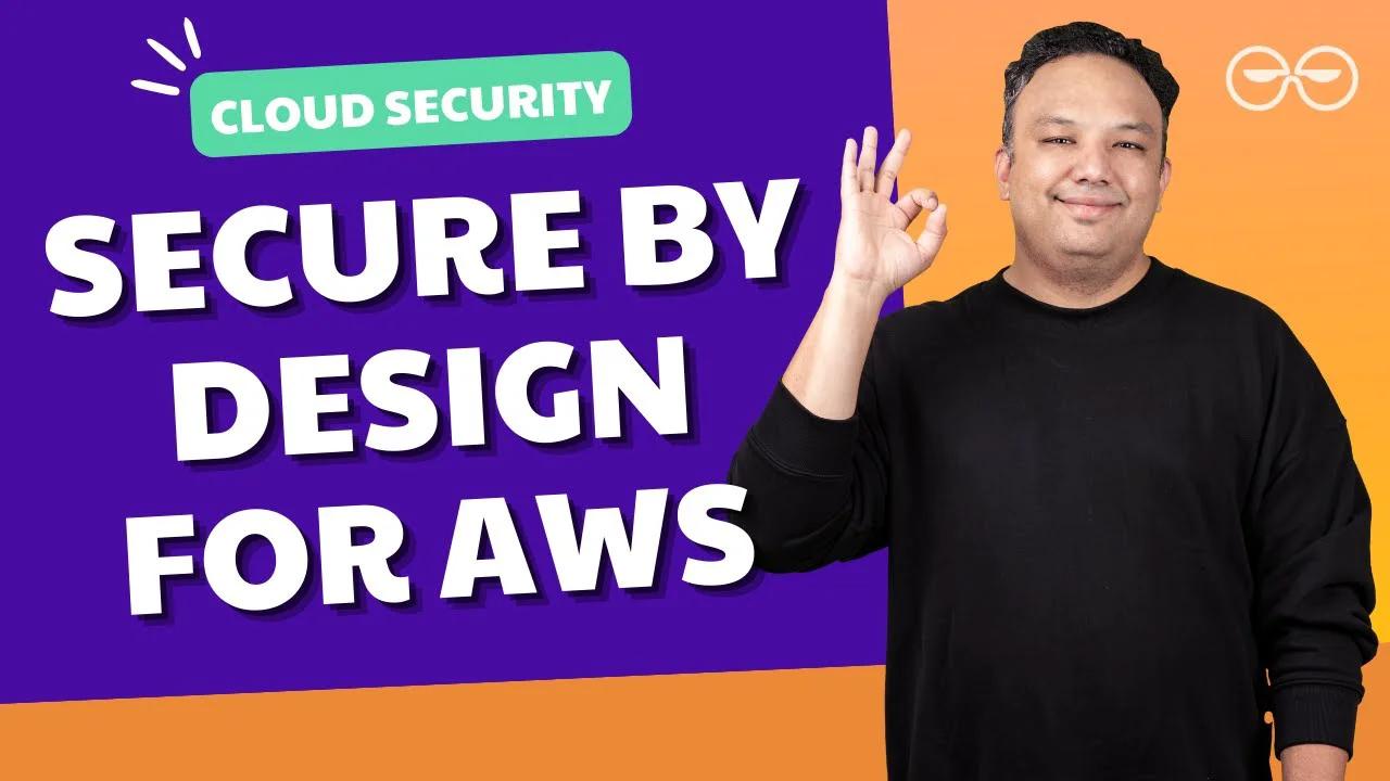 Implementing Secure by Design Principles in AWS | AWS Security
