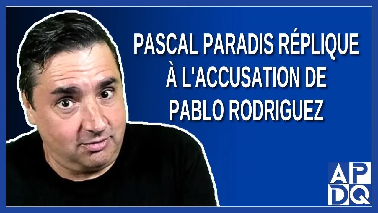 📢 Pascal Paradis Réplique à l'Accusation de Pablo Rodriguez
