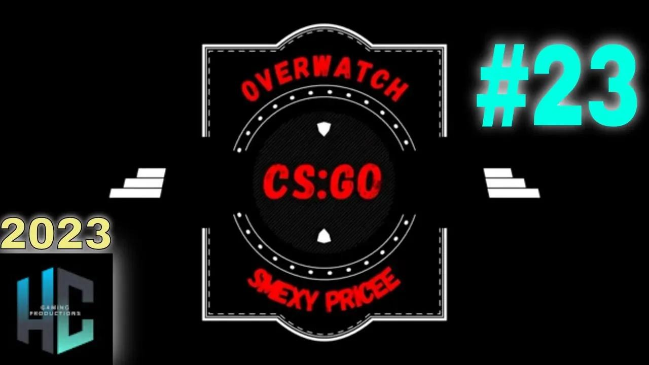 CSGO Overwatch #23 - You're Done Mate!